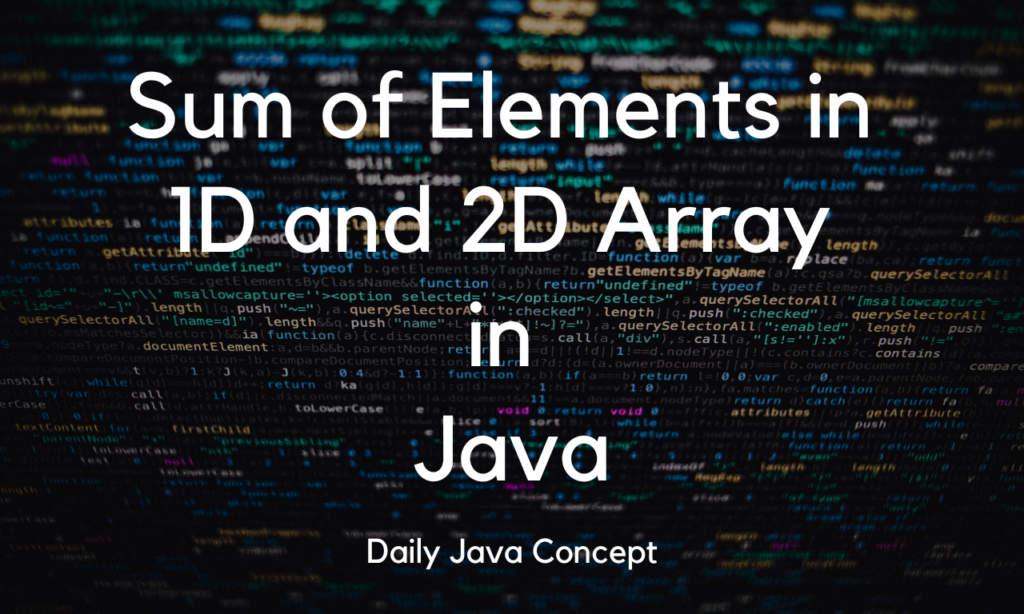 Sum of Elements in 1D and 2D Arrays in Java - Daily Java Concept