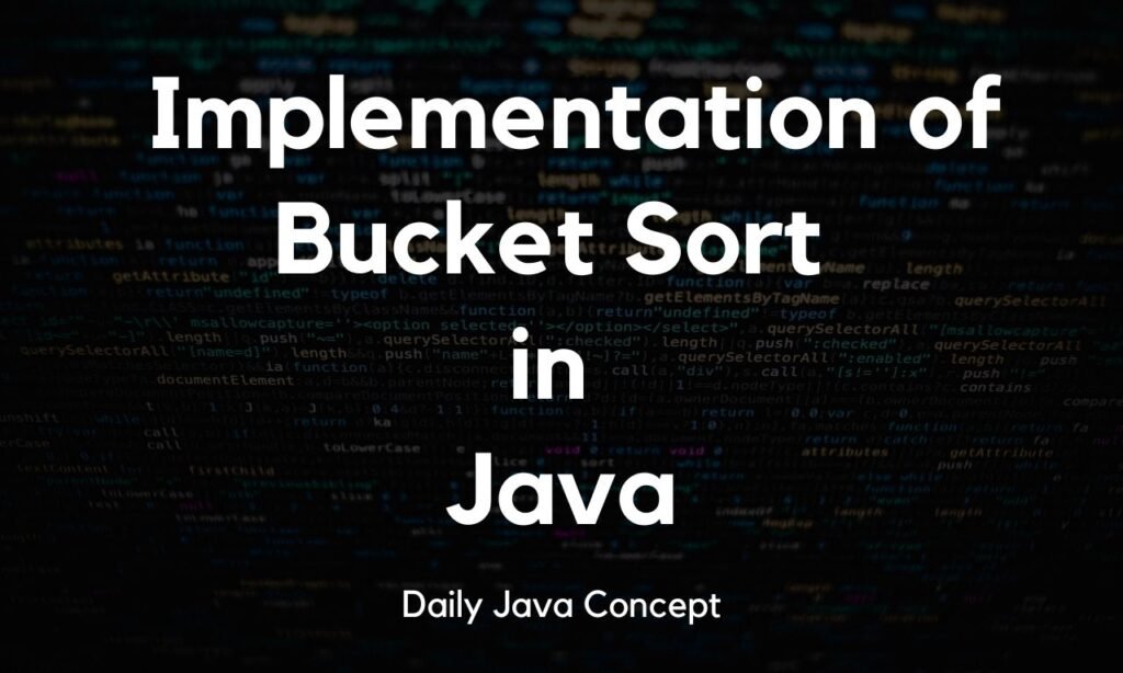 Implementation of Bucket Sort in Java - Daily Java Concept