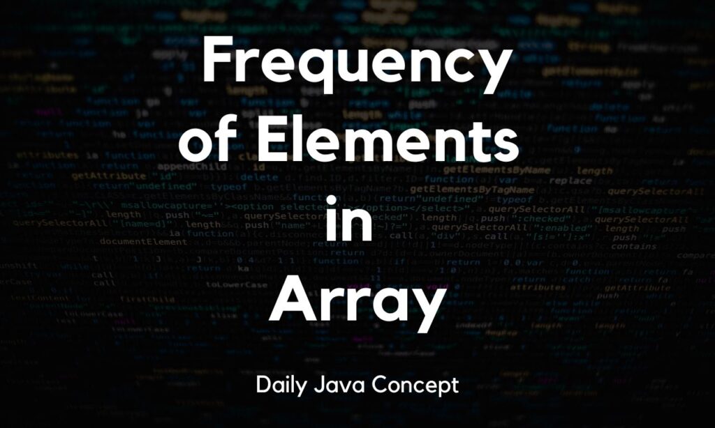 Frequency of Elements in an Array - Daily Java Concept